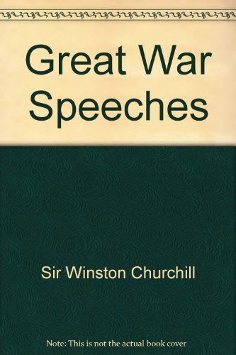 Great War Speeches: A Unique Collection of the Finest and Most Stirring ...