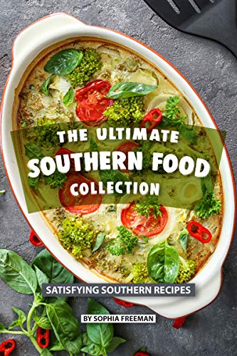 The Ultimate Southern Food Collection: Satisfying Southern Recipes by ...