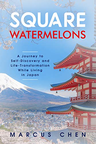 Square Watermelons: A Journey to Self-Discovery and Life-Transformation While Living in Japan by ...