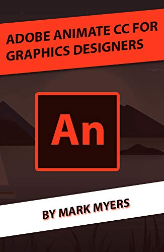ADOBE ANIMATE CC FOR GRAPHICS DESIGNERS by Mark Myers | Goodreads