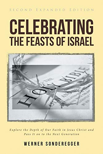 Celebrating The Feasts of Israel : Explore the Depth of Our Faith In ...