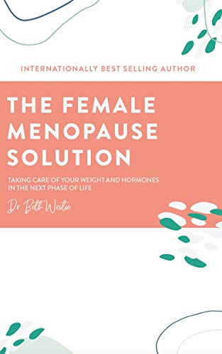 The Female Menopause Solution: Taking Control of Your Weight and Hormones in the Next Phase of ...