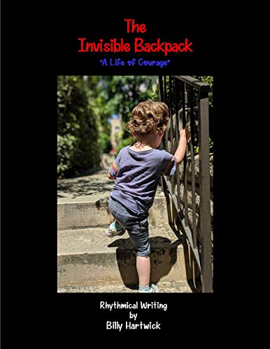 The Invisible Backpack: ":A Life of Courage" by Billy Hartwick | Goodreads