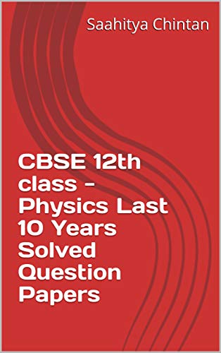 CBSE 12th class - Physics Last 10 Years Solved Question Papers by ...
