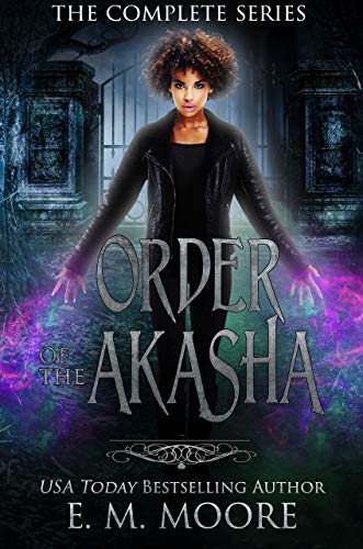 Order of the Akasha (Complete Series) by E.M. Moore | Goodreads