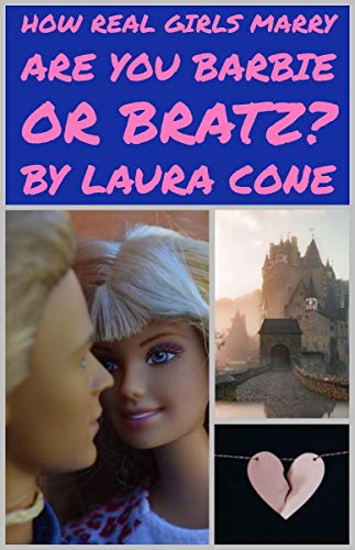 How Real Girls Marry: Are You Barbie or Bratz? by Laura Cone | Goodreads