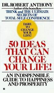 50 Ideas That Can Change Your Life by Robert Anthony | Goodreads
