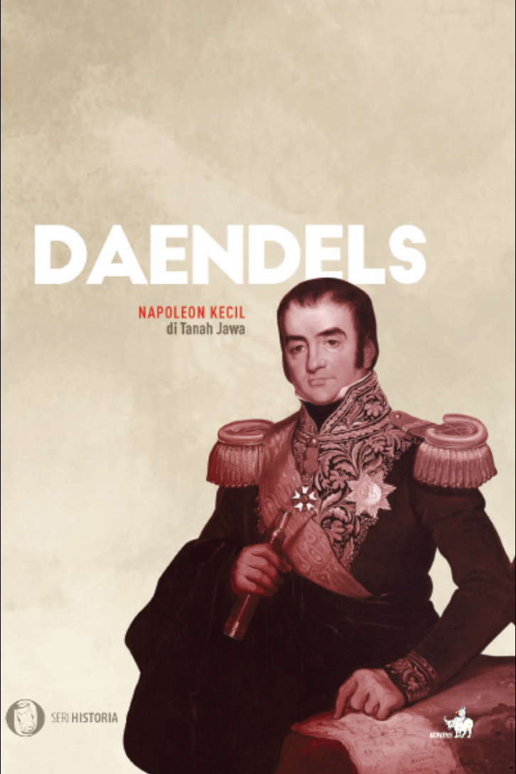 Daendels: Napoleon Kecil di Tanah Jawa by Tim Historia | Goodreads