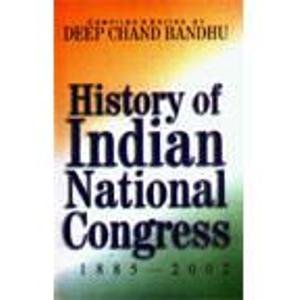 History of Indian National Congress 1885-2002 by Deep Chand Bandhu ...
