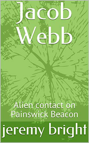 Jacob Webb: Alien contact on Painswick Beacon by Jeremy Bright | Goodreads