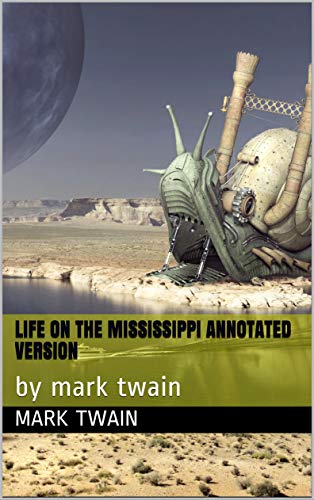 Life on the Mississippi annotated version: by mark twain by Mark Twain ...