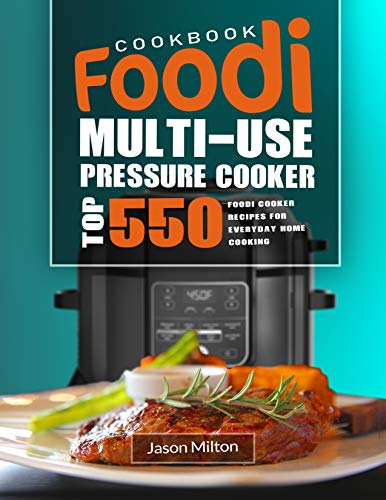 Foodi Multi-Use Pressure Cooker Cookbook: Top 550 Foodi Cooker Recipes ...