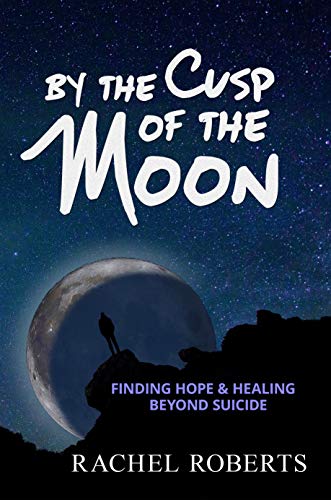 By the Cusp of the Moon: Finding Hope and Healing Beyond Suicide by ...