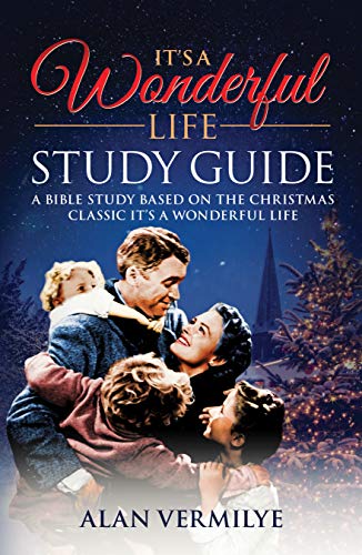 It's a Wonderful Life Study Guide: A Bible Study Based on the Christmas ...
