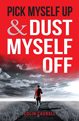 Pick Myself Up & Dust Myself Off by Colin Caudell | Goodreads