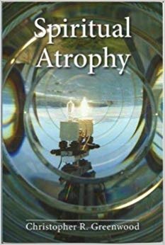 Spiritual Atrophy by Christopher R. Greenwood | Goodreads