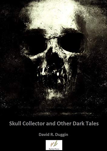 Skull Collector and Other Dark Tales by David R. Duggin | Goodreads