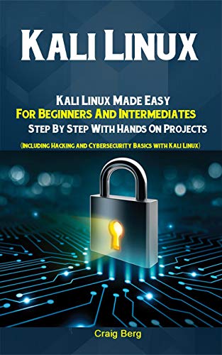 Kali Linux: Kali Linux Made Easy For Beginners And Intermediates Step ...