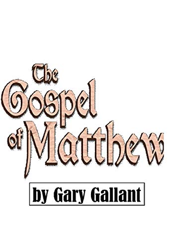 The Gospel of Matthew by Gary Gallant | Goodreads