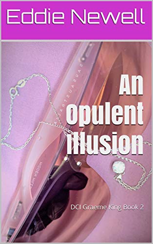 An Opulent Illusion: DCI Graeme King Book 2 by Eddie Newell | Goodreads