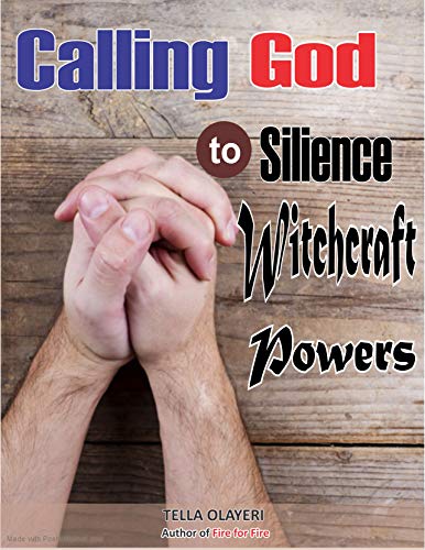 Calling God to Silence Witchcraft Powers: Prayers That Rout Demons by ...