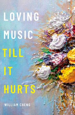Loving Music Till It Hurts by William Cheng | Goodreads