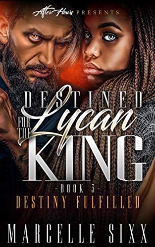 Destiny Fulfilled (Destined For The Lycan King #3) by Marcelle Sixx ...