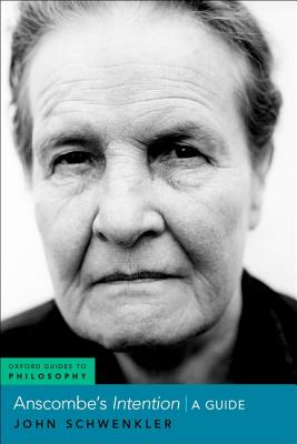 Anscombe's Intention: A Guide by John Schwenkler | Goodreads