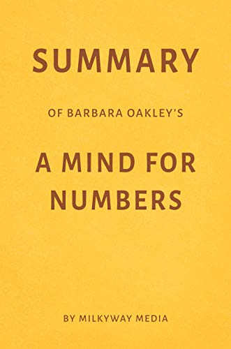 Summary of Barbara Oakley’s A Mind for Numbers by Milkyway Media by Milkyway Media | Goodreads