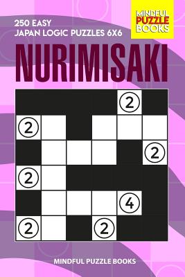 Nurimisaki: 250 Easy Japan Logic Puzzles 6x6 by Mindful Puzzle Books ...