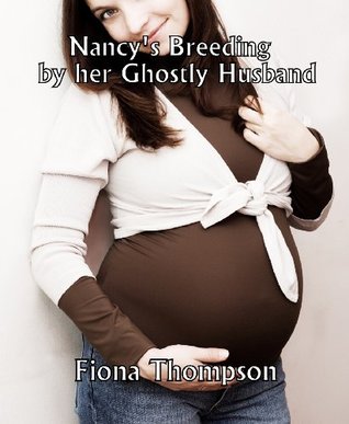 Nancy's Breeding by her Ghostly Husband by Fiona Thompson | Goodreads