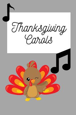 Thanksgiving Carols: Novelty Thanksgiving Notebook Small Lined Notebook ...
