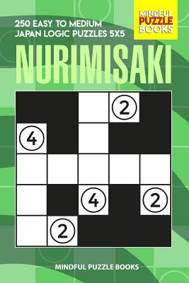 Nurimisaki: 250 Easy to Medium Japan Logic Puzzles 5x5 by Mindful ...