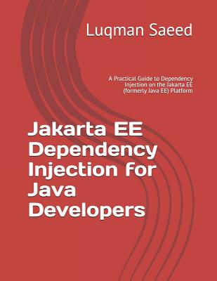 Jakarta EE Dependency Injection for Java Developers: A Practical Guide to Dependency Injection ...