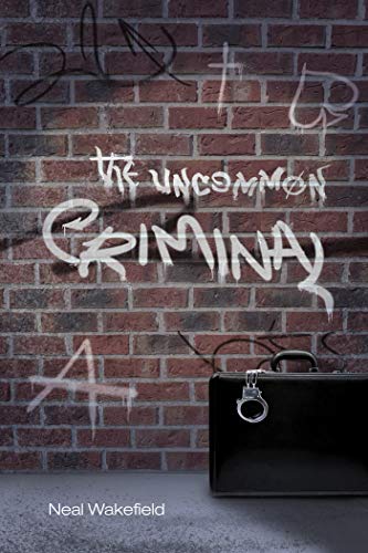 The Uncommon Criminal by Neal Wakefield | Goodreads