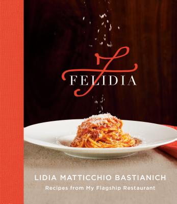 Felidia: Recipes from My Flagship Restaurant: A Cookbook by Lidia ...