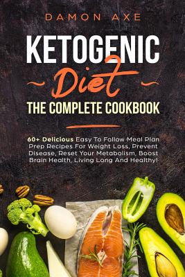 Ketogenic Diet The Complete Cookbook: 60+ Delicious Easy To Follow Meal ...