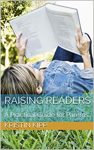 Raising Readers: A Practical Guide for Parents by Kristin Kipp | Goodreads
