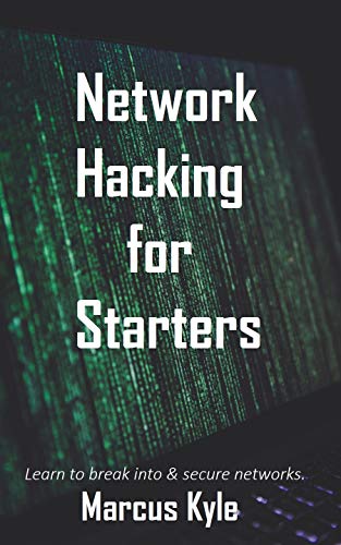 Network Hacking for Starters: Learn to break into & secure networks by ...