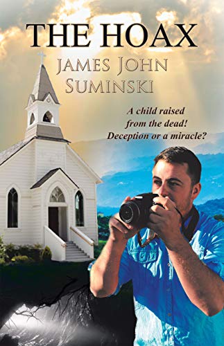 The Hoax: A Child Raised from the Dead! Deception or Miracle? by James ...