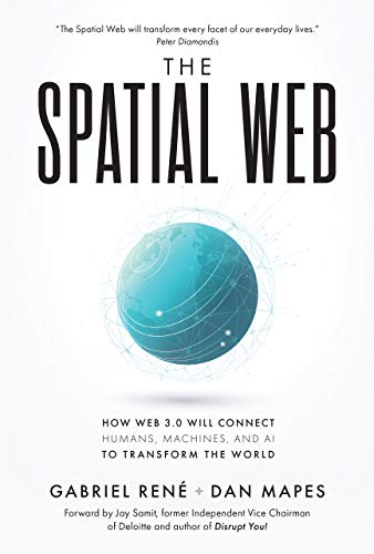 The Spatial Web: How Web 3.0 Will Connect Humans, Machines, and AI to ...