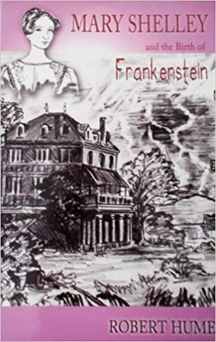 Mary Shelley and the birth of Frankenstein by Robert Hume | Goodreads