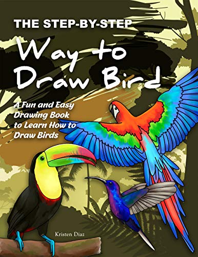 The Step-by-Step Way to Draw Bird: A Fun and Easy Drawing Book to Learn ...
