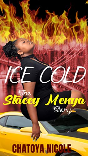 Ice Cold: The Stacey Menya Story by ChaToya Nicole | Goodreads