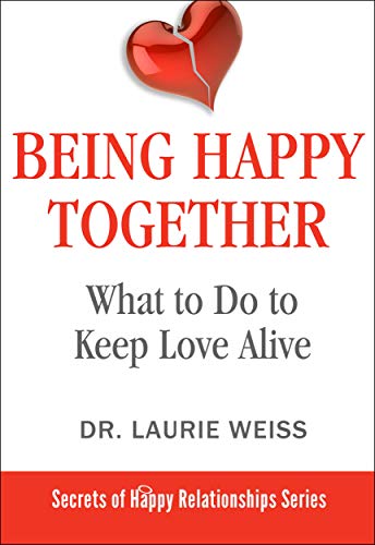 Being Happy Together: What to Do to Keep Love Alive by Laurie Weiss ...