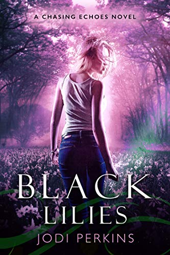 Black Lilies (Chasing Echoes #2) by Jodi Perkins | Goodreads