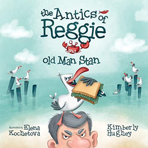 The Antics of Reggie and Old Man Stan by Kimberly Hughey | Goodreads