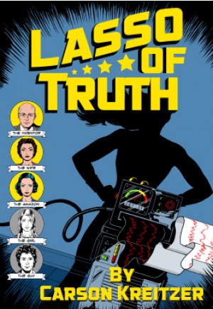 Lasso of Truth by Carson Kreitzer | Goodreads