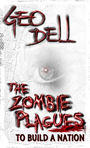 The Zombie Plagues: To Build A Nation by Geo Dell | Goodreads
