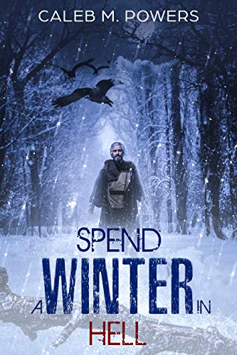 Spend a Winter in Hell by Caleb M. Powers | Goodreads